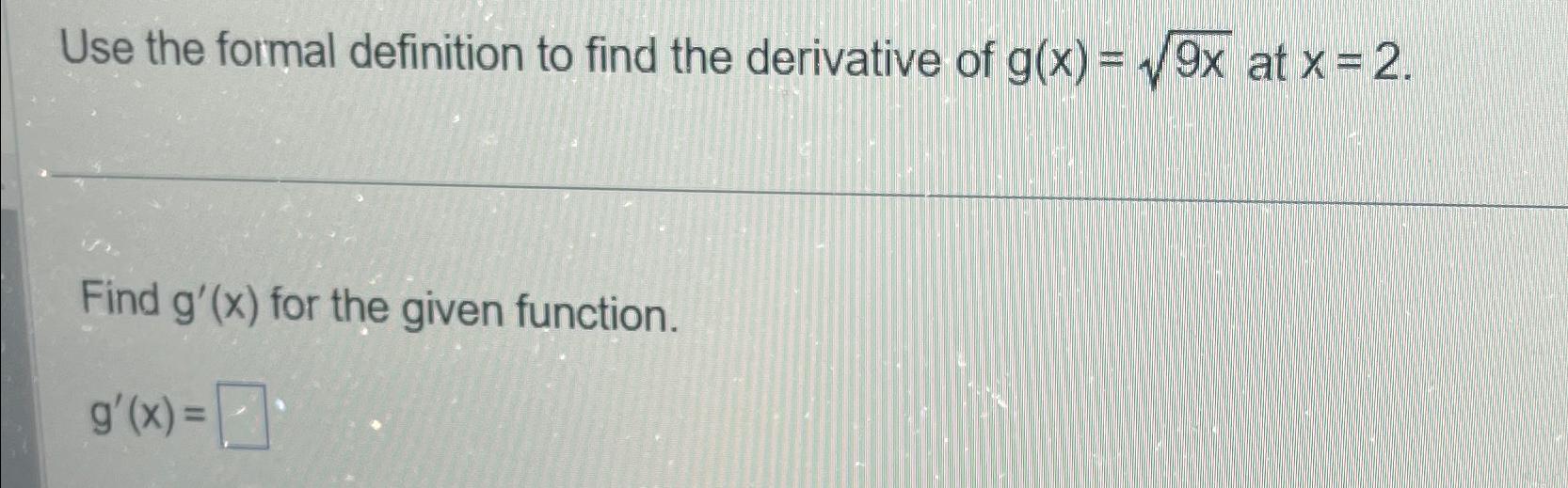 Solved Use the formal definition to find the derivative of | Chegg.com