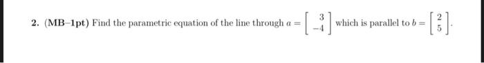 Solved 2. (MB-1pt) Find the parametric equation of the line | Chegg.com
