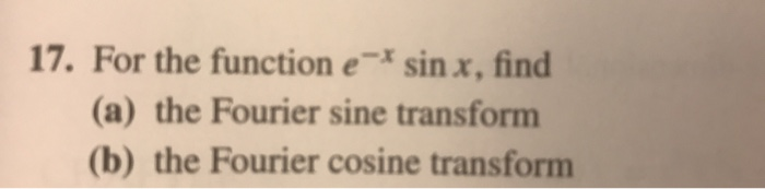 Solved 17. For the function e-* sin x, find (a) the Fourier | Chegg.com