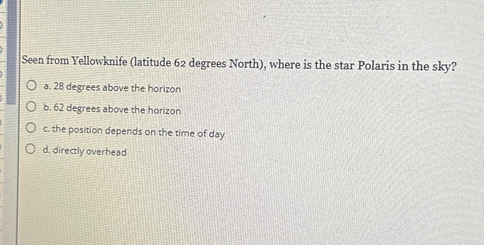 Solved Seen from Yellowknife (latitude 62 ﻿degrees North), | Chegg.com