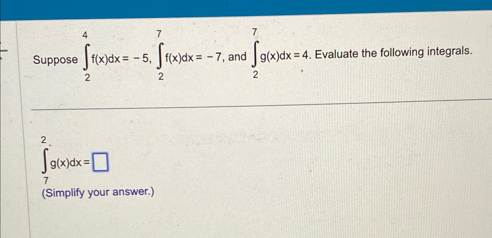 Solved Suppose ∫24f(x)dx=-5,∫27f(x)dx=-7, ﻿and ∫27g(x)dx=4. | Chegg.com