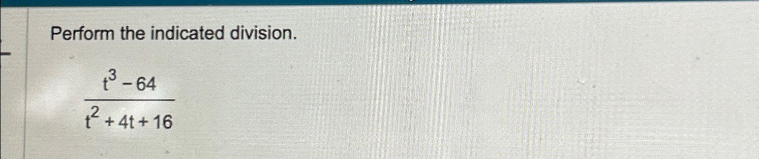 Solved Perform the indicated division.t3-64t2+4t+16 | Chegg.com
