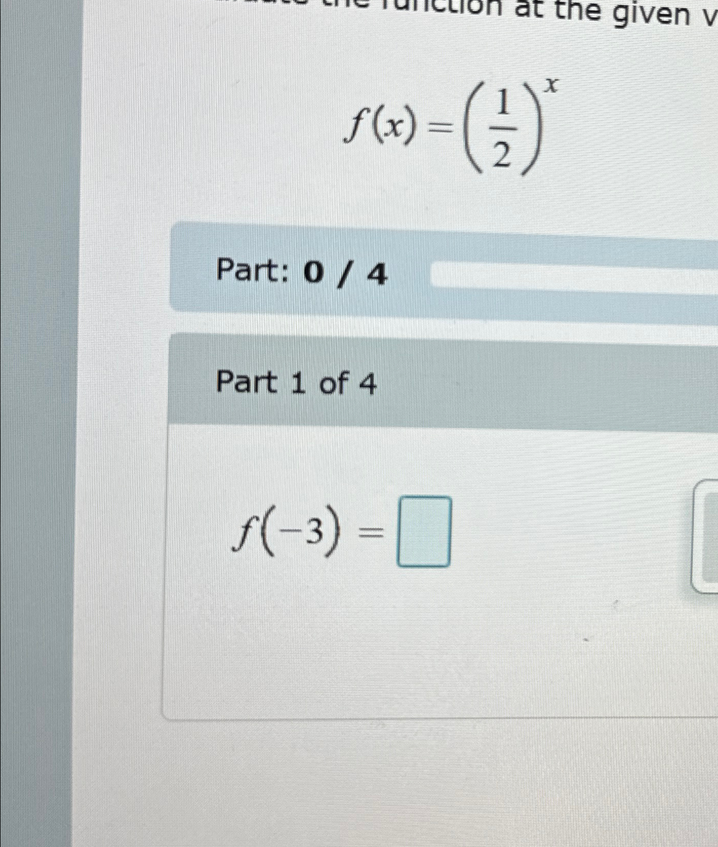 Solved f(x)=(12)xPart: 0 / 4Part 1 ﻿of 4f(-3)= | Chegg.com