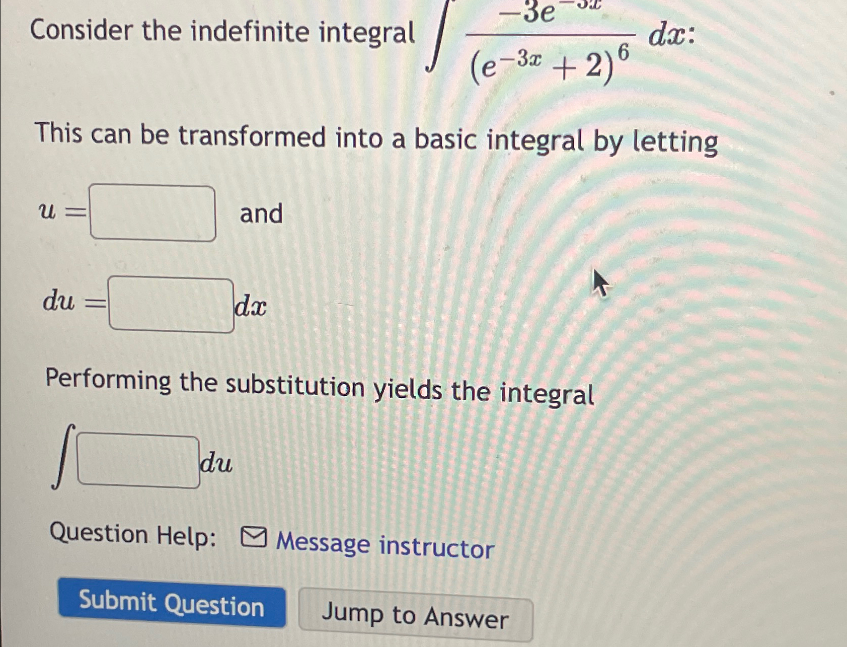 Solved Consider the indefinite integral ∫﻿﻿-3e-3x(e-3x+2)6dx | Chegg.com
