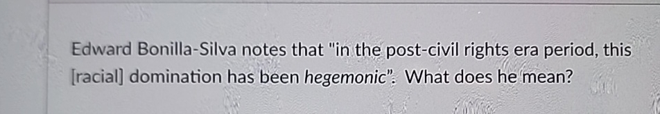 Solved Edward Bonilla-Silva notes that "in the post-civil | Chegg.com