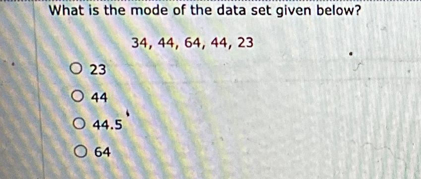 Solved What is the mode of the data set given | Chegg.com