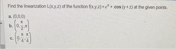 Solved Find the linearization L(x,y,z) of the function | Chegg.com