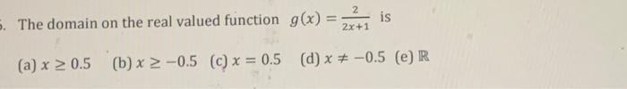 Solved The domain on the real valued function g(x)=2x+12 is | Chegg.com