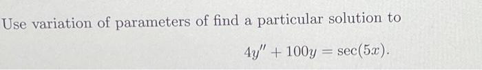 Solved Use variation of parameters of find a particular | Chegg.com