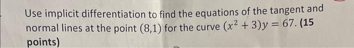 Solved Use implicit differentiation to find the equations of | Chegg.com