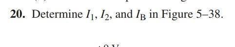 Solved 20. Determine I1,I2, and IB in Figure 5-38.A FIGURE | Chegg.com