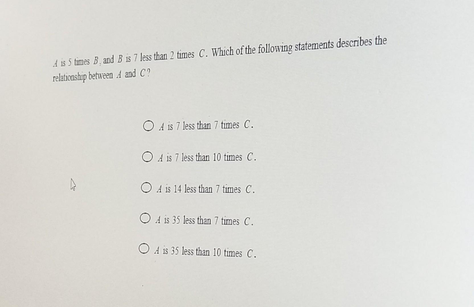 Solved A is 5 times B. and B is 7 less than 2 times C. Which | Chegg.com