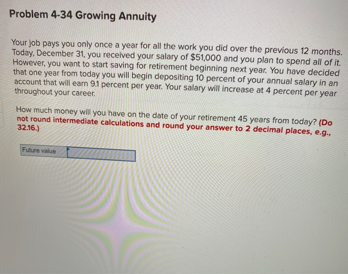 Solved Problem 4-34 Growing Annuity Your job pays you only | Chegg.com