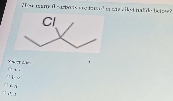 Solved How many ß carbons are found in the alkyl halide | Chegg.com