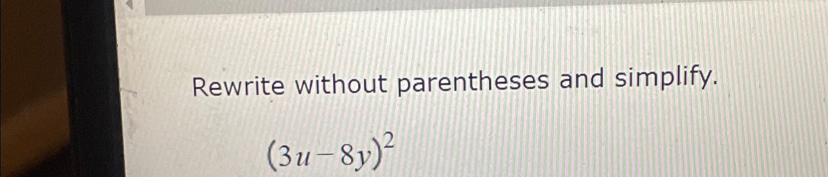 Solved Rewrite without parentheses and simplify.(3u-8y)2 | Chegg.com