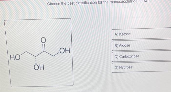 Solved Choose the best classification for the monosaccharide | Chegg.com