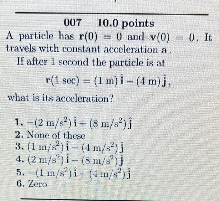 Solved 00710.0 points A particle has r(0)=0 and v(0)=0. It | Chegg.com