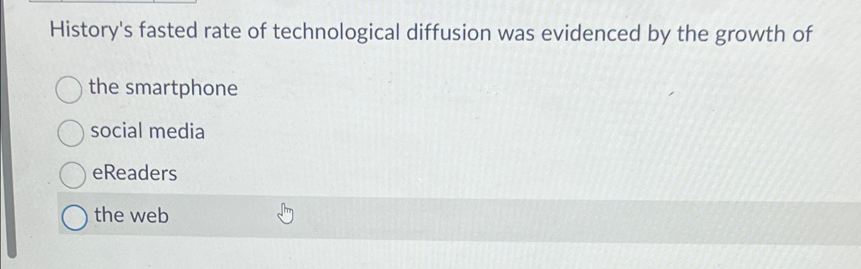 Solved History's fasted rate of technological diffusion was | Chegg.com
