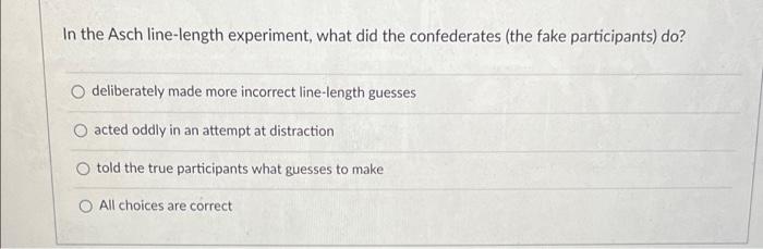 Solved In the Asch line-length experiment, what did the | Chegg.com