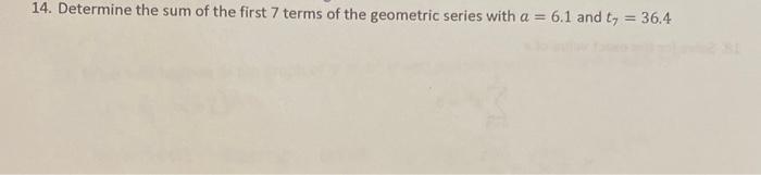 Solved 14. Determine the sum of the first 7 terms of the | Chegg.com