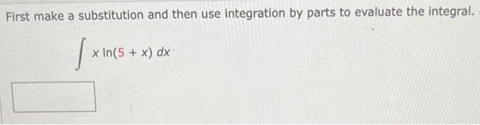 Solved First make a substitution and then use integration by | Chegg.com