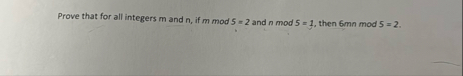 Solved Prove that for all integers m ﻿and n, ﻿if mmod5=2 | Chegg.com