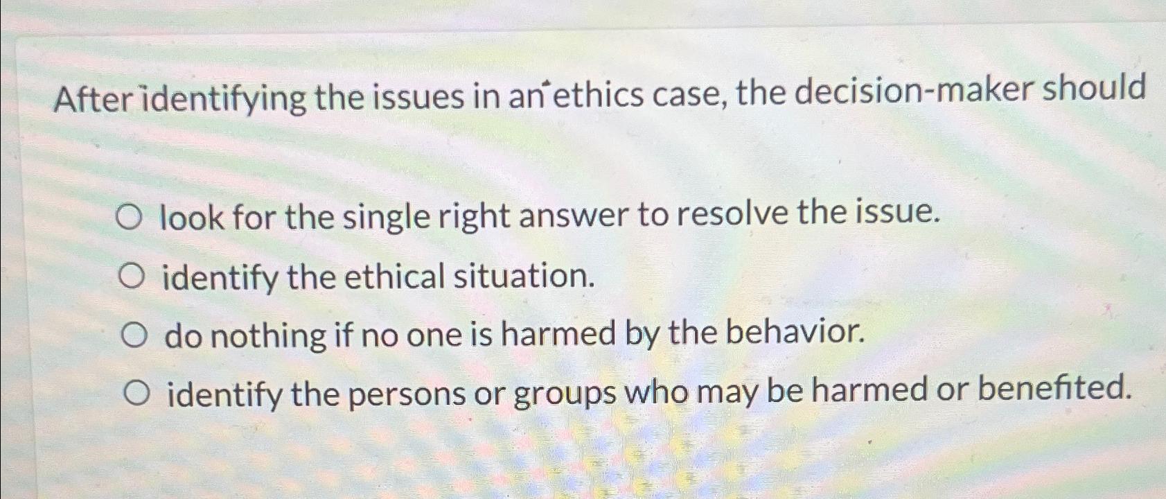 Solved After identifying the issues in an ethics case, the | Chegg.com