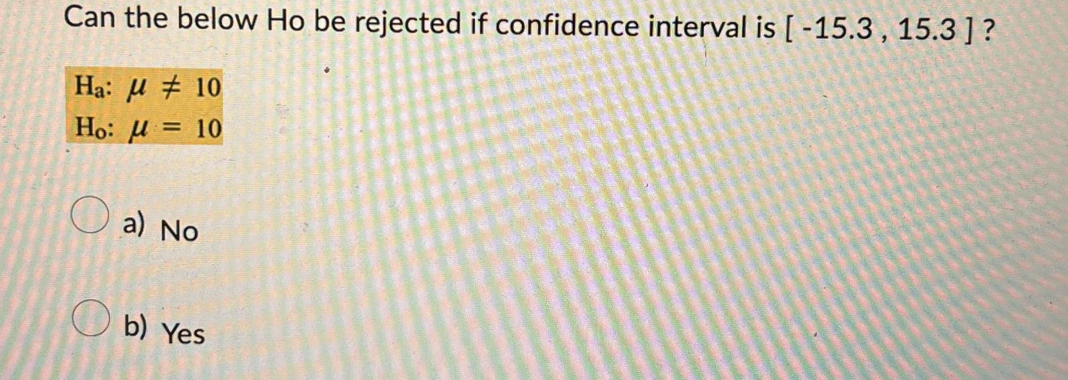 Solved Can the below Ho be rejected if confidence interval | Chegg.com