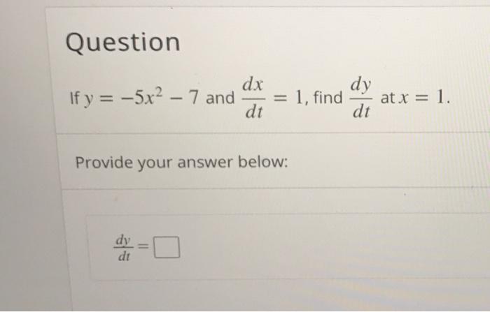 Solved Question dx If y = -5x2 – 7 and dt = 1, find dy dt at | Chegg.com