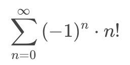 Solved ∑n=0∞(−1)n⋅n! | Chegg.com