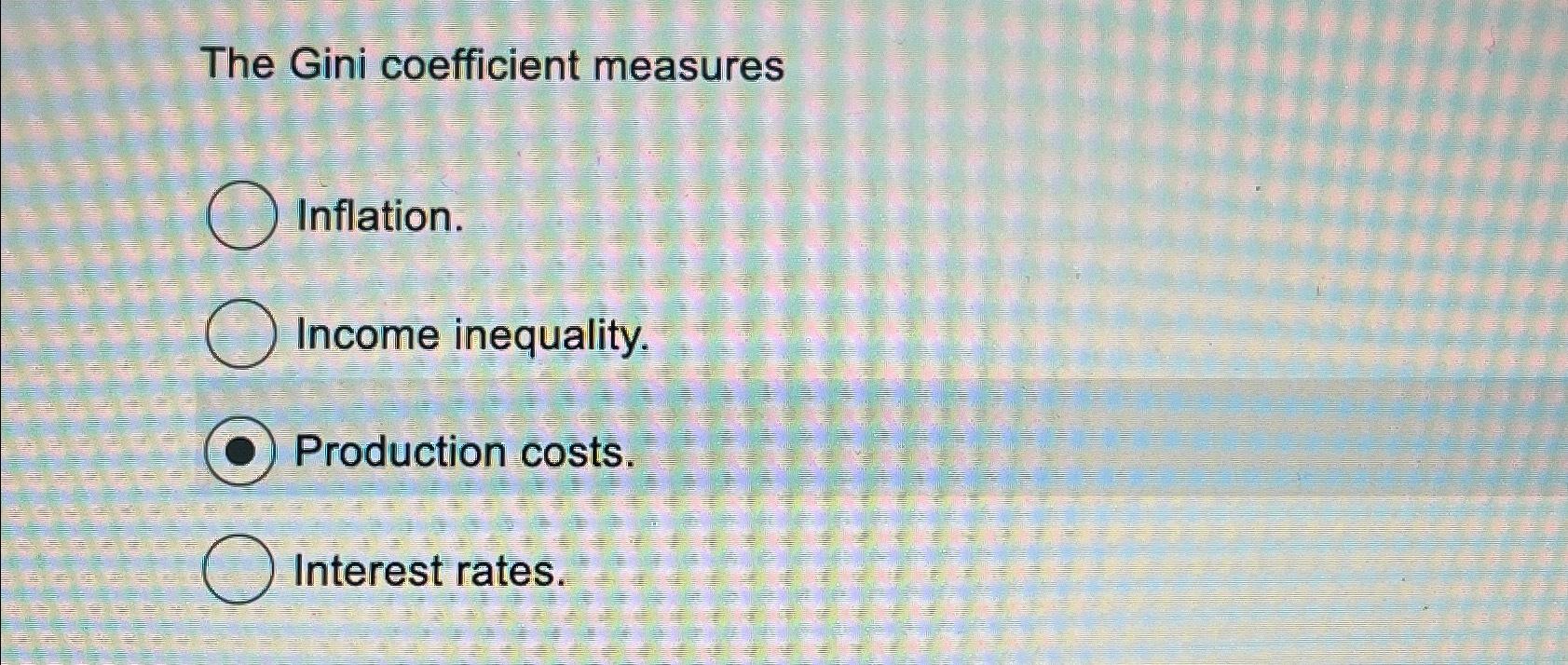 Solved The Gini coefficient measuresInflation.Income | Chegg.com