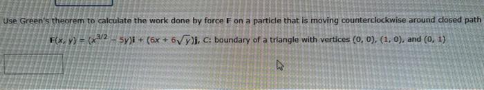 Solved Use Green's theorem to calculate the work done by | Chegg.com