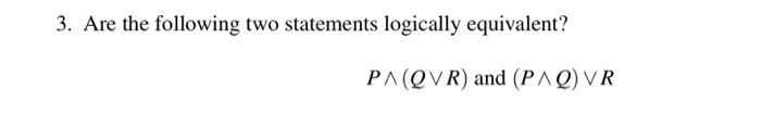 Solved 3. Are the following two statements logically | Chegg.com