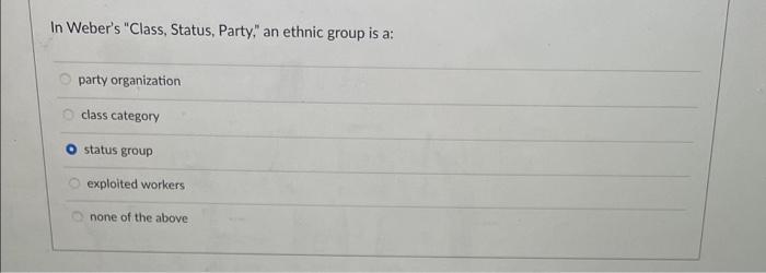 Solved In Weber's "Class, Status, Party," an ethnic group is | Chegg.com