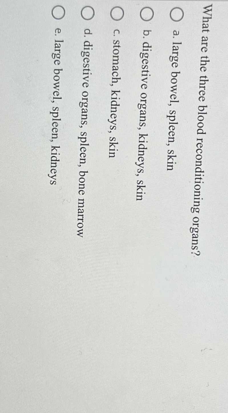 Solved What are the three blood reconditioning organs?a. | Chegg.com