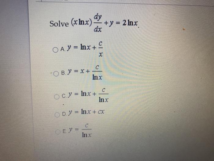 Solved Solve (x Inx) +y = 2 Inx dx t ) dy O A Y = Inx+ C O | Chegg.com