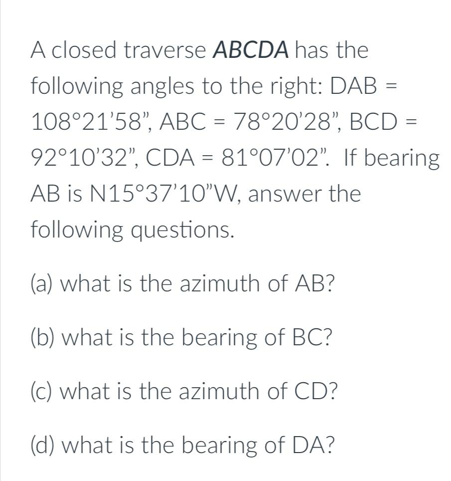 Solved A closed traverse ABCDA has the following angles to | Chegg.com