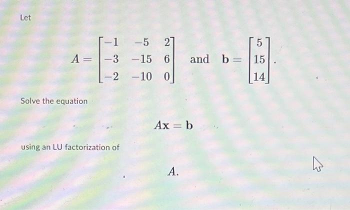 Solved Let A=⎣⎡−1−3−2−5−15−10260⎦⎤ and b=⎣⎡51514⎦⎤ Solve the | Chegg.com