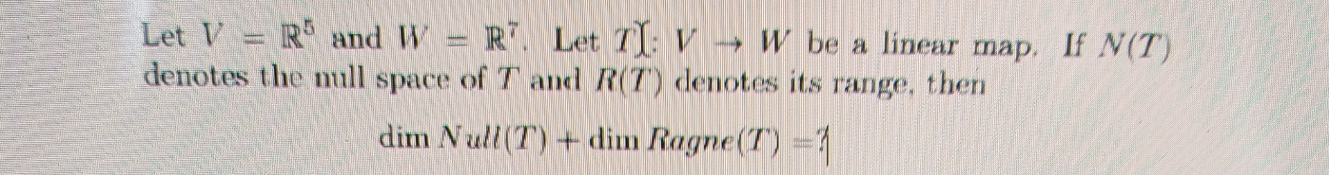 Solved Let V=R5 ﻿and W=R7. ﻿Let {:T}:V→W ﻿be a linear map. | Chegg.com