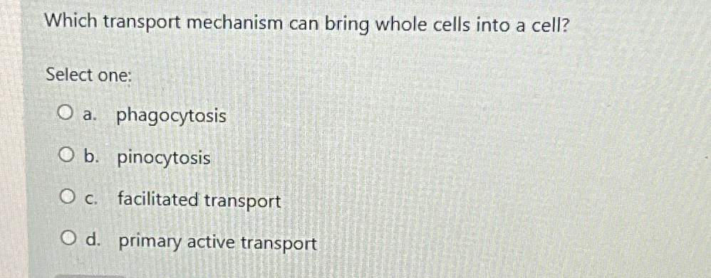 Solved Which transport mechanism can bring whole cells into | Chegg.com