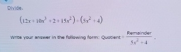 Solved Divide.(12x+10x3+2+15x2):(5x2+4)Write your answer in | Chegg.com