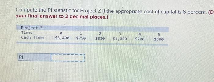 Solved Compute the PI statistic for Project Z if the | Chegg.com