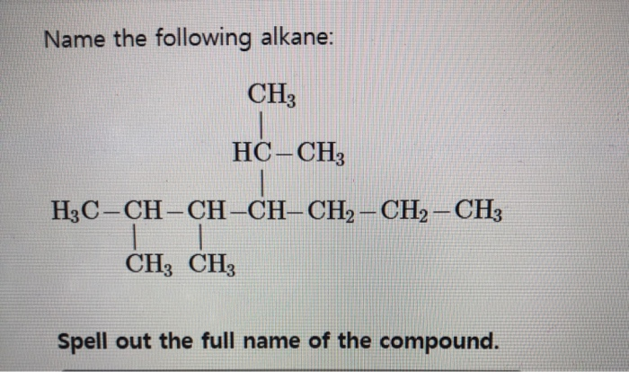 Solved Name the following alkane: CH3 HC–CH3 HаС- CH -СH | Chegg.com
