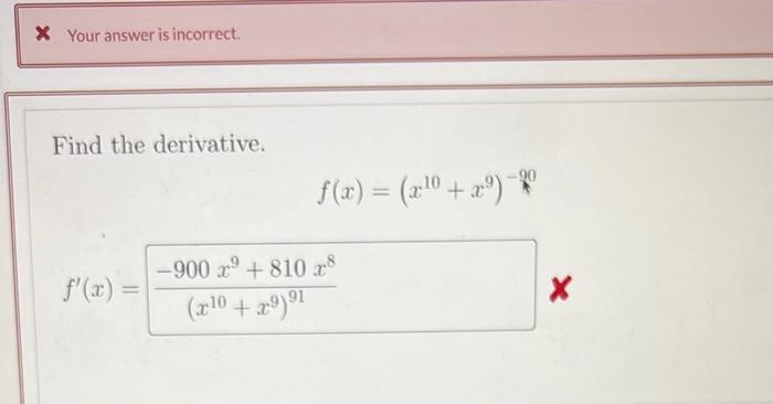 Solved Find the derivative. f(x)=(x10+x9)−90 | Chegg.com