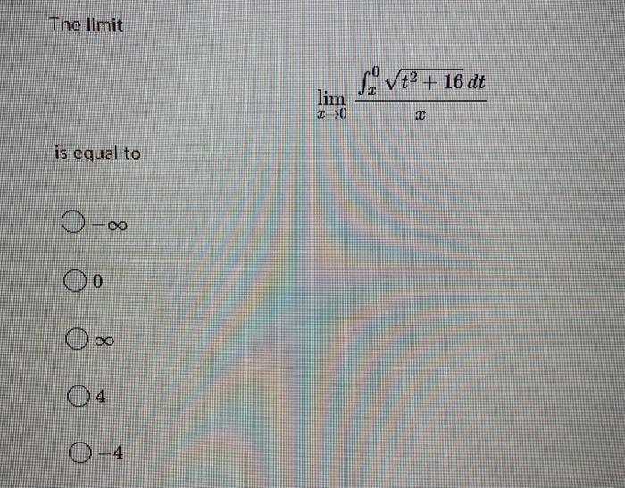 Solved The limit limx→0x∫x0t2+16dt is cqual to −∞ 0 ∞ 4 −4 | Chegg.com