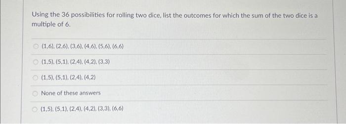 Solved Using the 36 possibilities for rolling two dice, list | Chegg.com