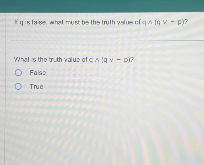 Solved If q is false, what must be the truth value of q ^ (q | Chegg.com