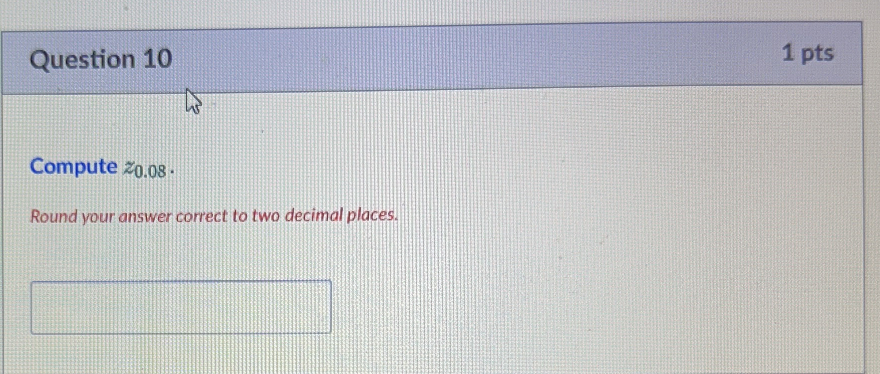 Solved Question 101 ﻿ptsCompute z0.08.Round your answer | Chegg.com