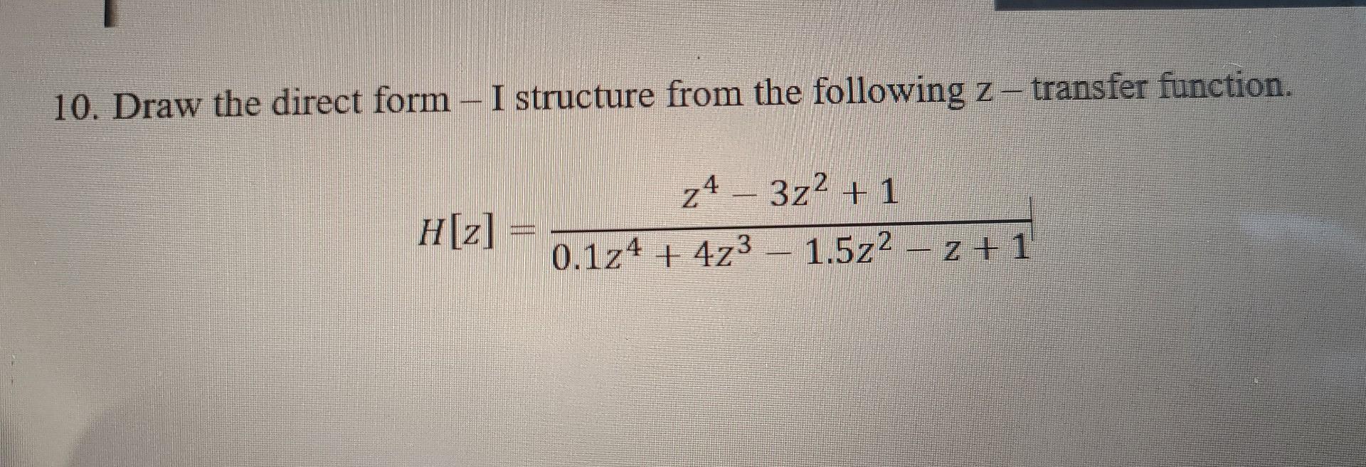 Solved 10. Draw the direct form - I structure from the | Chegg.com Solved 10. Draw the direct form - I structure from the | Chegg.com