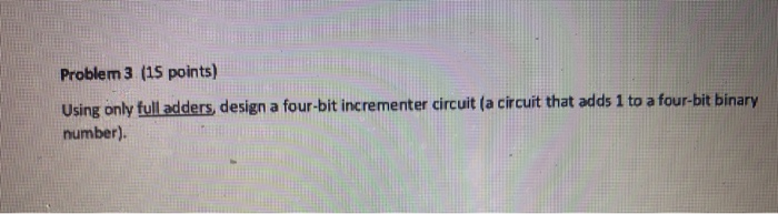 Solved Problem 3 (15 points) Using only full adders, design | Chegg.com
